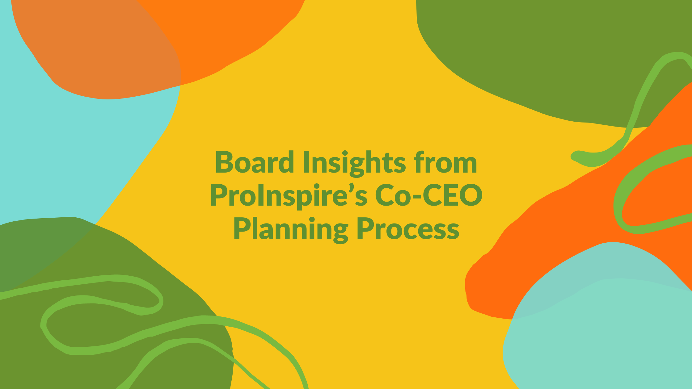 Board Insights from ProInspire's Co-CEO Planning Process - ProInspire